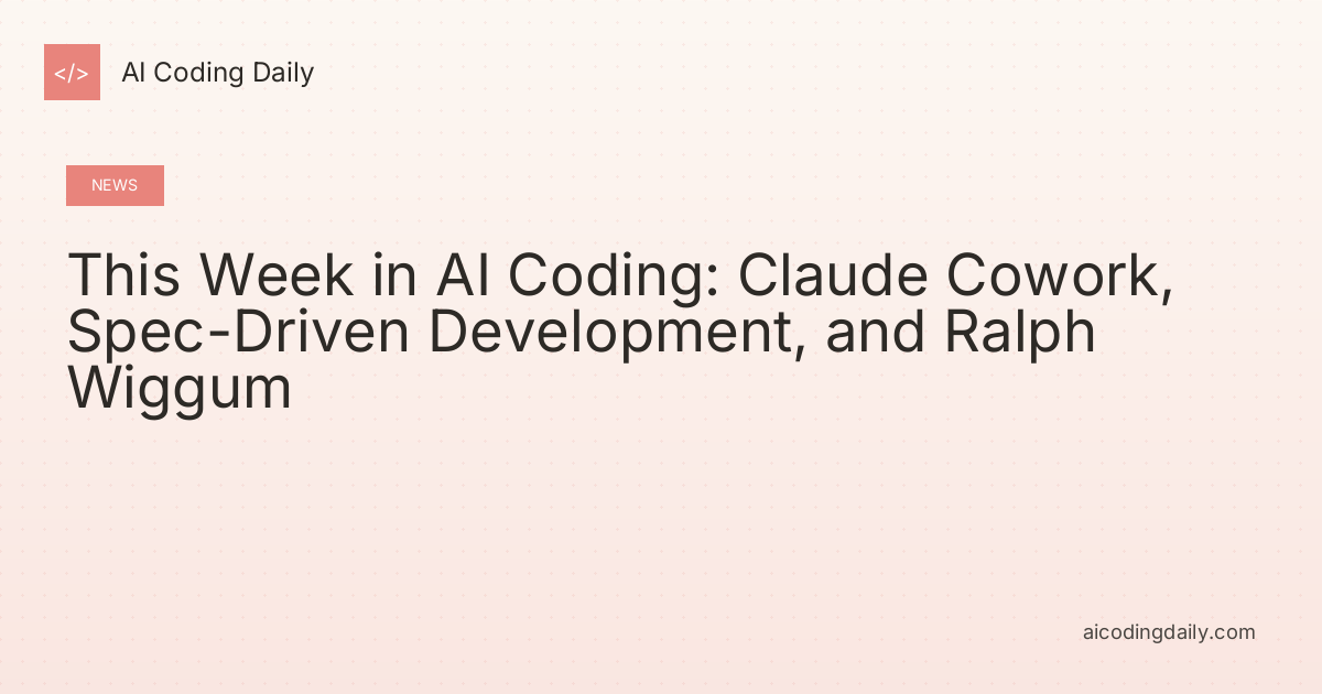 This Week in AI Coding: Claude Cowork, Spec-Driven Development, and ...